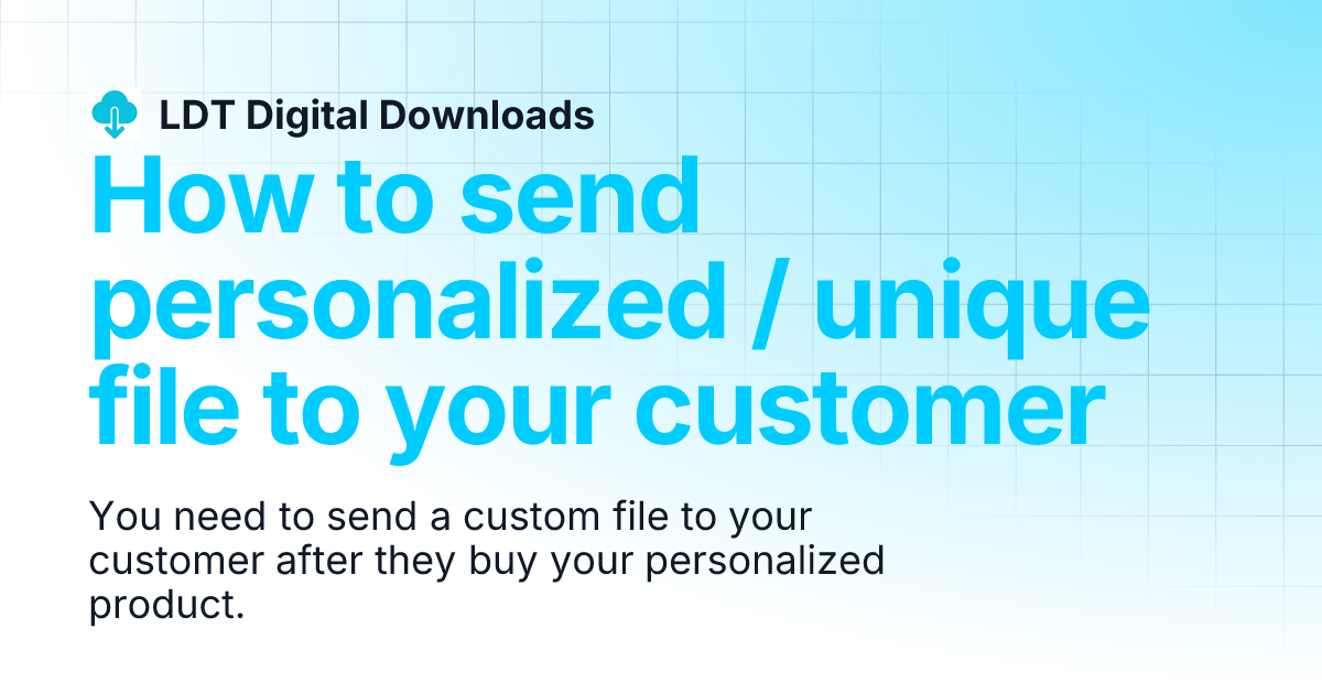 How to send personalized / unique file to your customer | LDT Digital ...