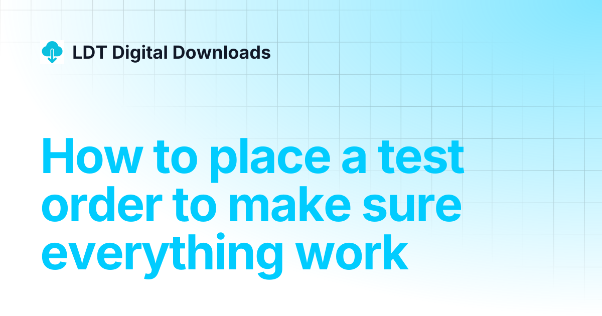 How to place a test order to make sure everything work | LDT Digital ...